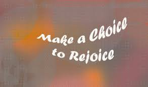 MAKE THE CHOICE TO REJOICE… | Roy's Covenant Corner