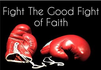 FIGHT THE GOOD FIGHT OF FAITH… | Roy's Covenant Corner