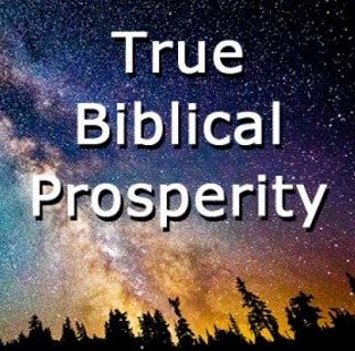 TRUE BIBLICAL PROSPERITY… | Roy's Covenant Corner