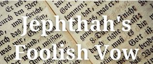 Foolish Vows and Promises | Roy's Covenant Corner